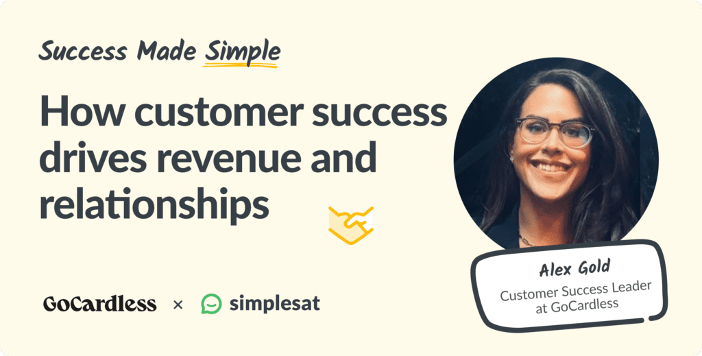 Driving revenue and leading with empathy: A conversation with CS professional Alex Gold - Simplesat